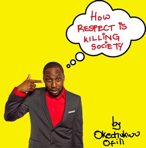 Ofilispeaks: How Respect Is Killing Our Society | BellaNaija