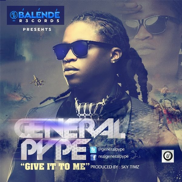 Salute to the General | Listen to General Pype - Give It To Me | View ...