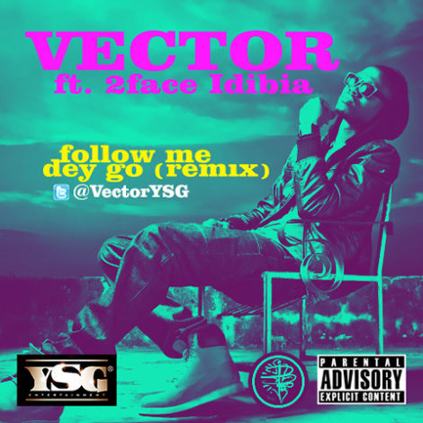 New Music: Vector Feat. 2Face Idibia - Follow Me Dey Go Remix | BellaNaija