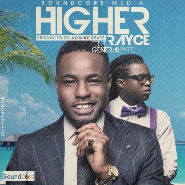 New Music: Rayce featuring General Pype – Higher | BellaNaija