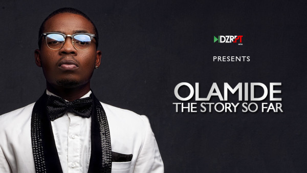 All You Need to know about Olamide! Watch DZRPT TV's Documentary of his ...