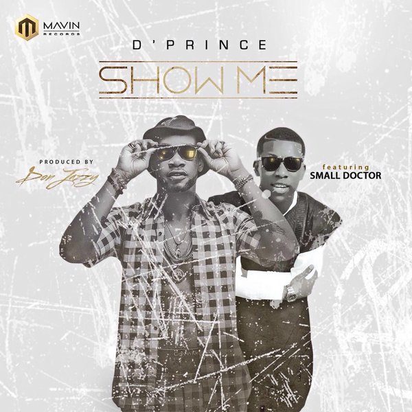 New Music: Show Me - D'Prince feat. Small Doctor (Prod. Don Jazzy ...