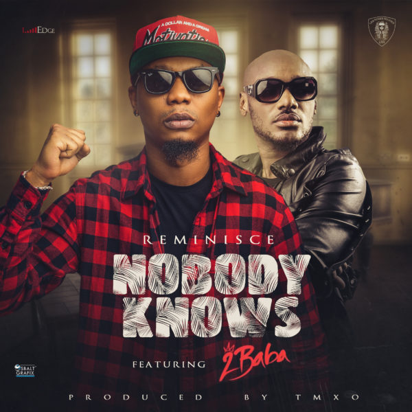 New Music: Reminisce feat. 2Baba - Nobody Knows | BellaNaija