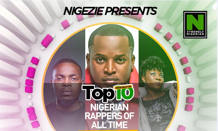 Do You Agree? Nigezie Lists the Top 10 Nigerian Rappers of ALL TIME ...
