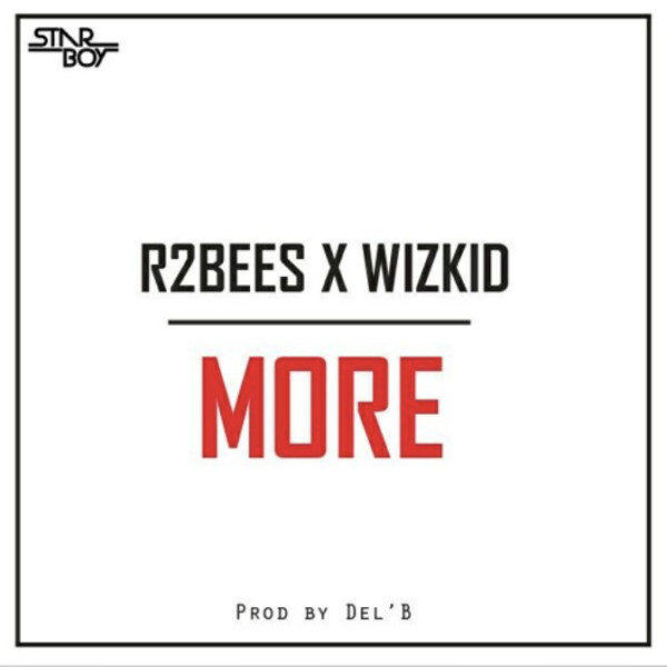 New Music: R2bees feat. Wizkid - More | BellaNaija