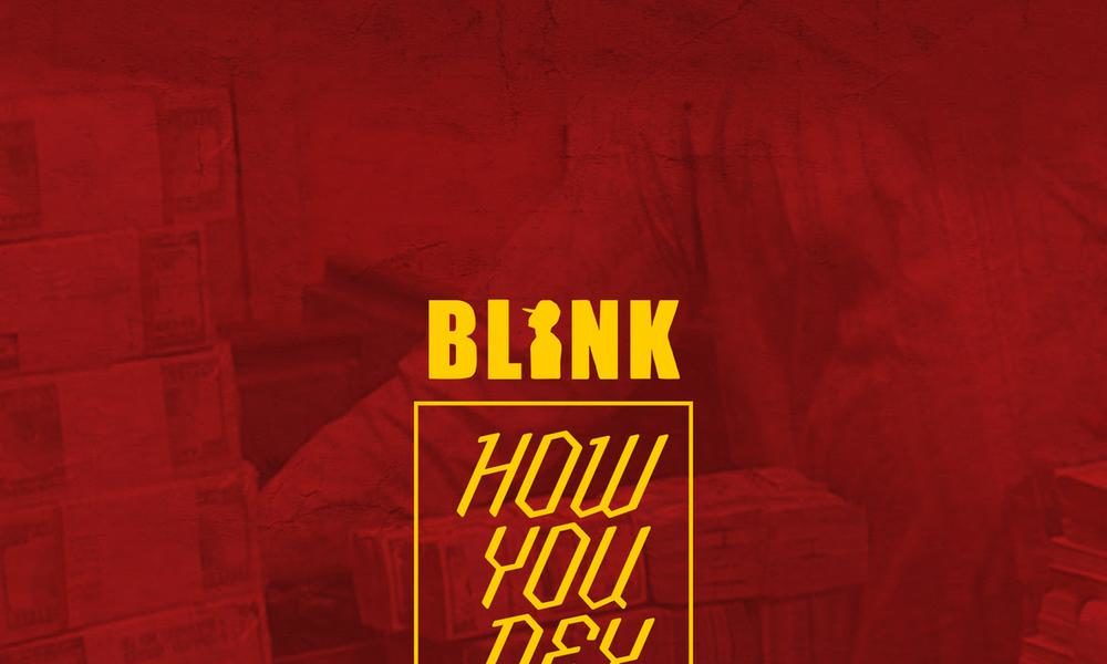 New Music: Blink - How You Dey | BellaNaija