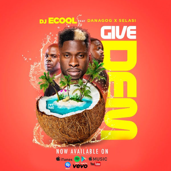 New Music: DJ ECool feat. Danagog & Selasi - Give Dem | BellaNaija