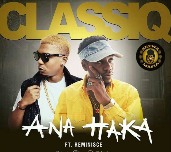 New Music: ClassiQ feat. Reminisce - Ana Haka | BellaNaija