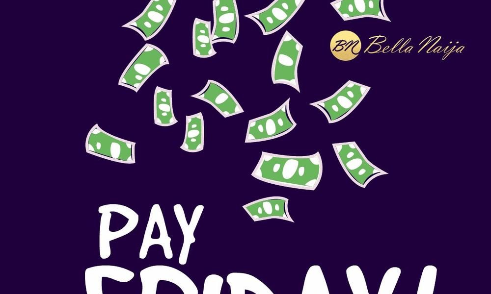 Payday Friday! #TGIF | BellaNaija
