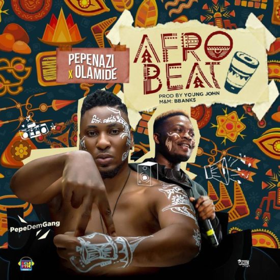 Pepenazi feat. Olamide - Afrobeat [New Music] | BellaNaija