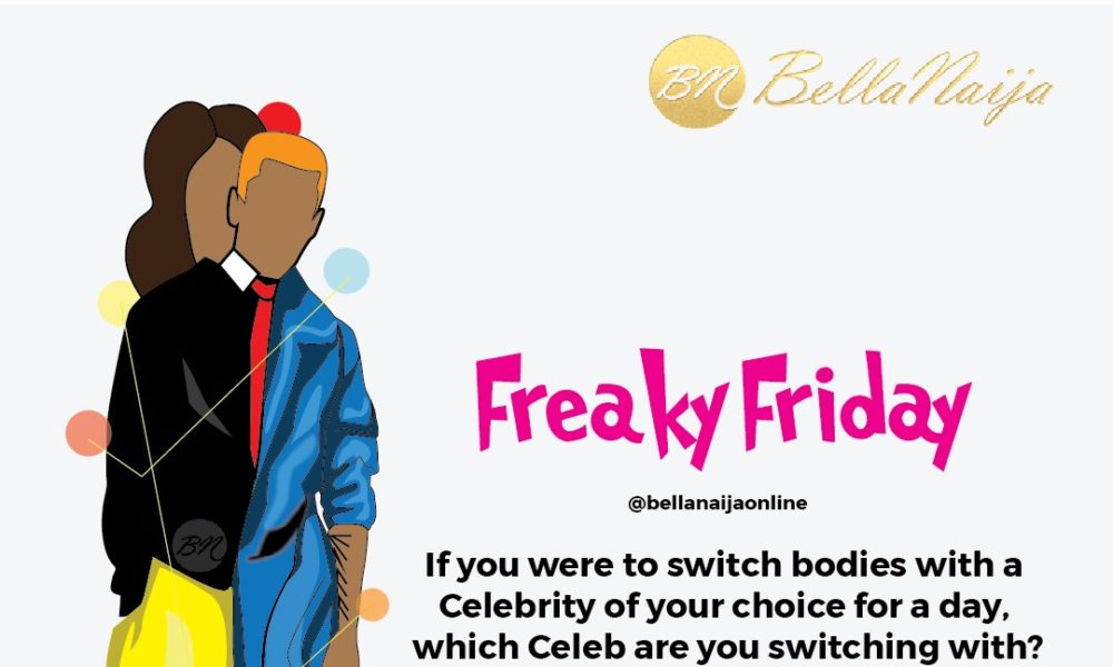 Freaky Friday! What Celebrity would you love to switch bodies with ...