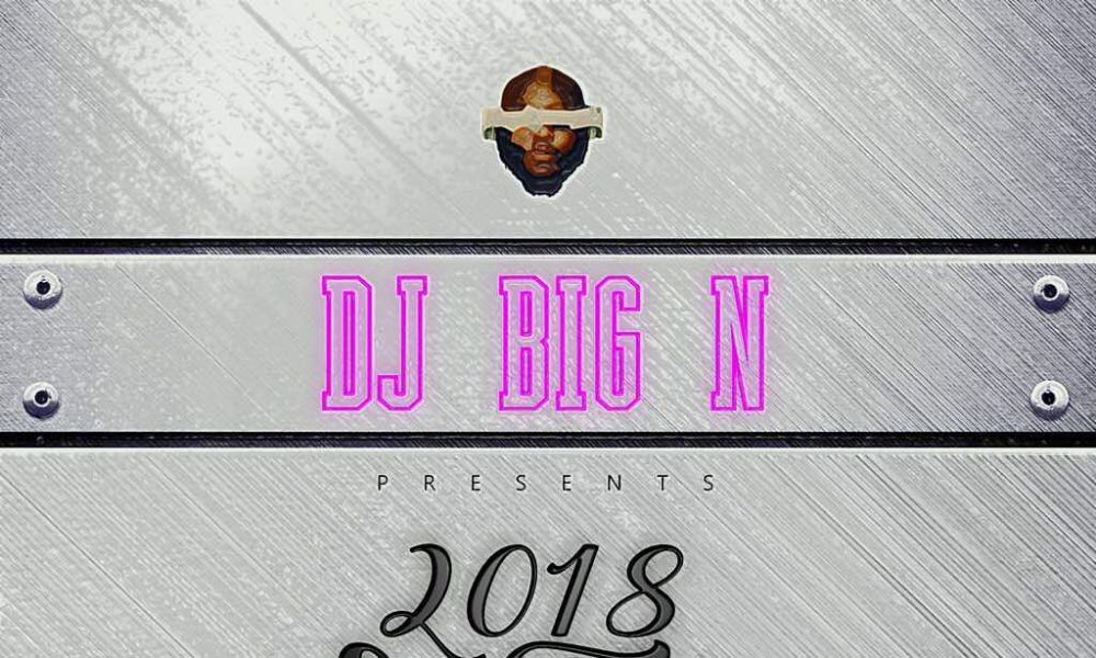 DJ Big N has just dropped a ? Mixtape | Listen to "2018 So Far" on BN ...