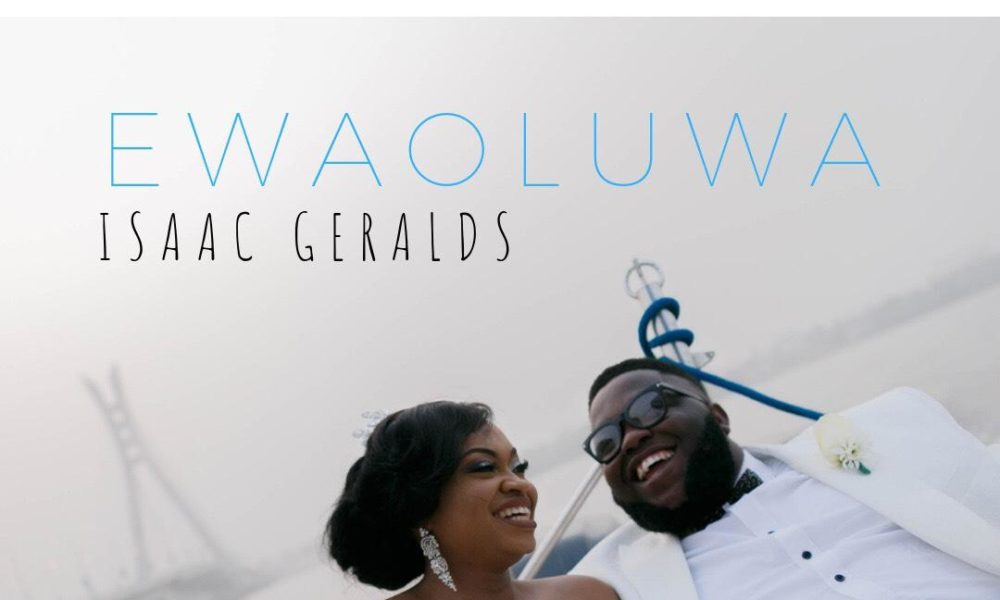 New Music: Isaac Geralds - Ewaoluwa | BellaNaija
