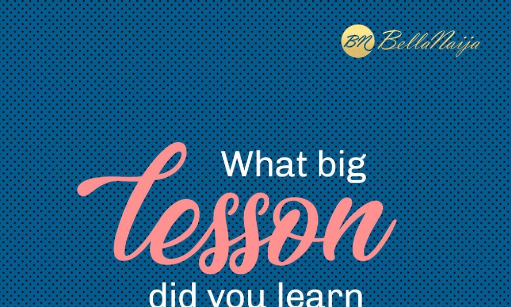 What Big Lesson Did You Learn in 2018? | BellaNaija