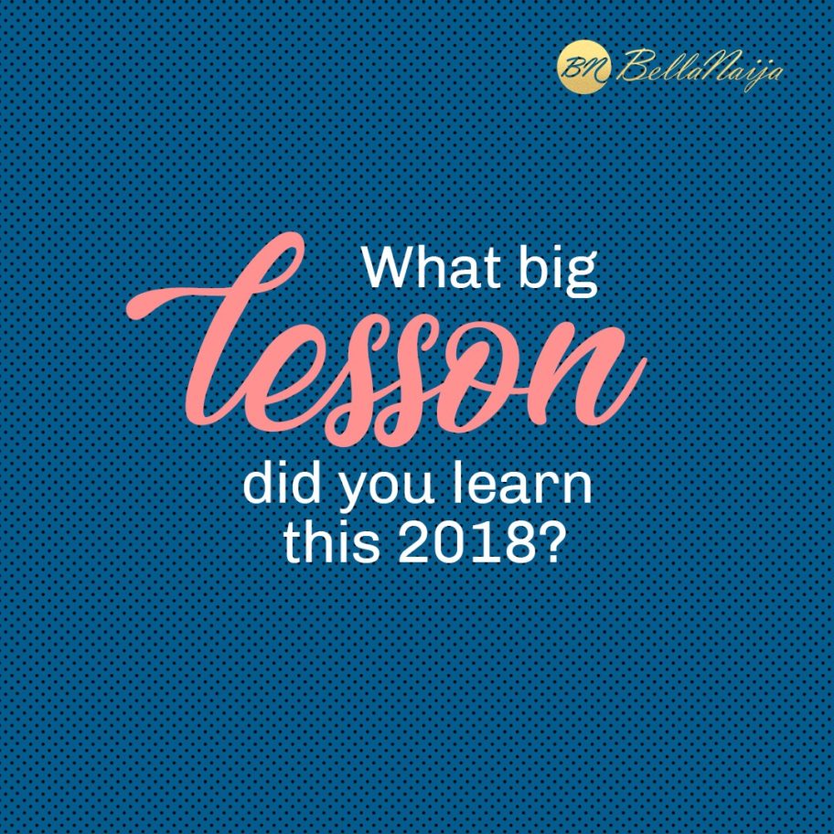 What Big Lesson Did You Learn in 2018? | BellaNaija