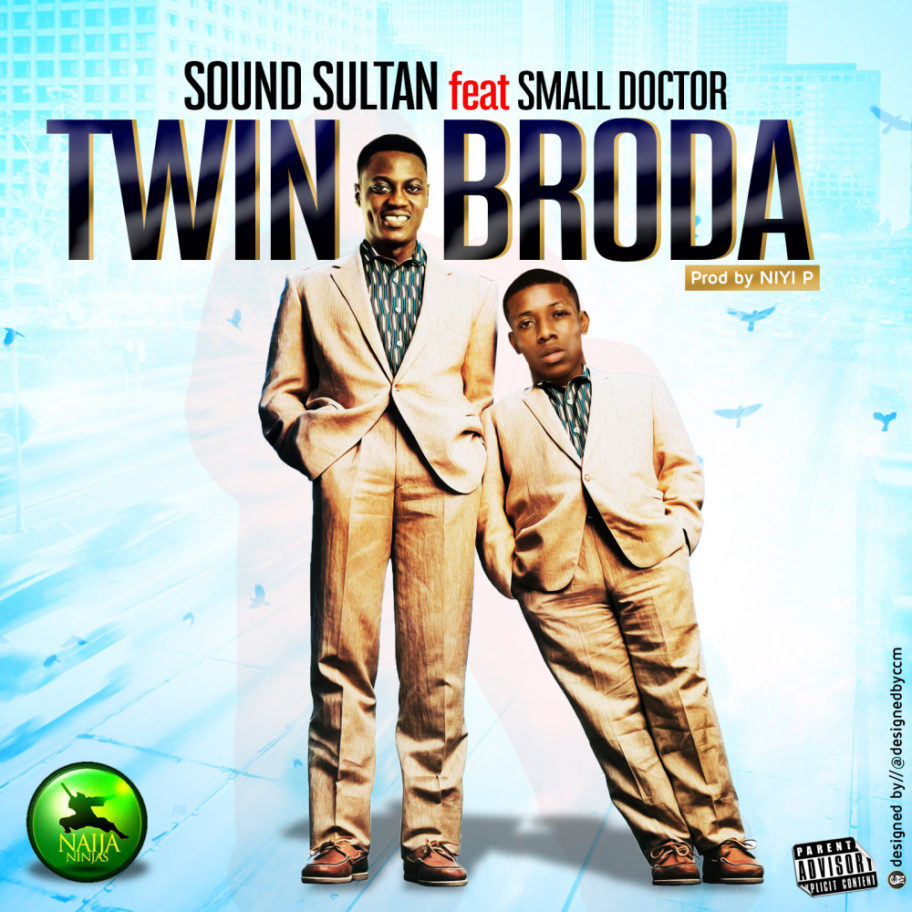 New Music: Sound Sultan feat. Small Doctor - Twin Broda | BellaNaija