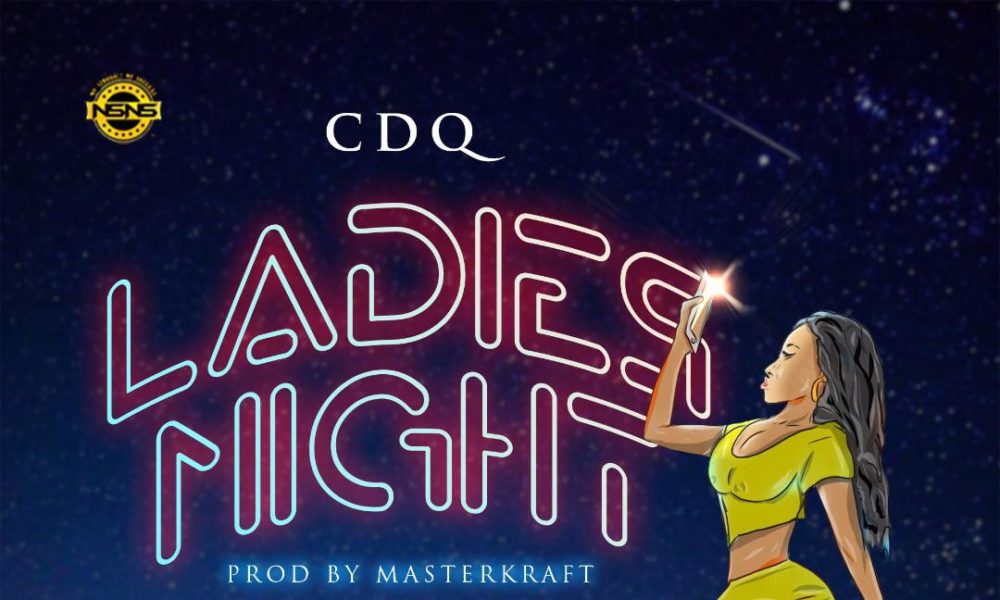 New Music: CDQ - Ladies Night | BellaNaija