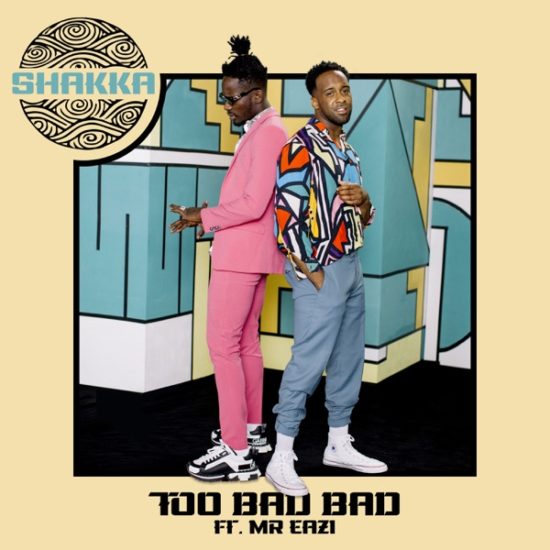 New Music + Video: Shakka feat Mr Eazi — Too Bad Bad | BellaNaija