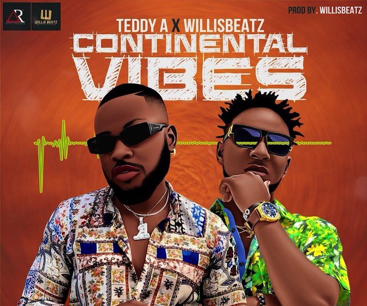 Teddy A drops New Single “Continental Vibes” feat Willisbeatz | Listen ...