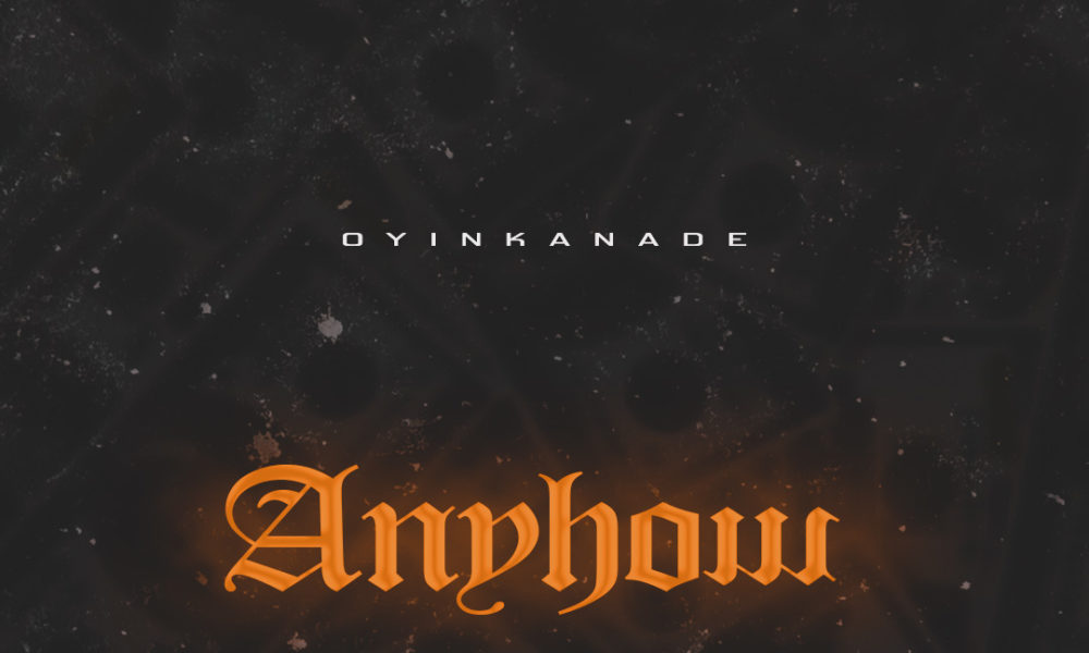 New Music: Oyinkanade — Anyhow | BellaNaija