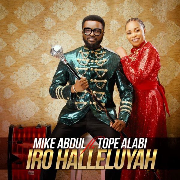 New Music + Video: Mike Abdul feat. Tope Alabi - Iro Halleluyah ...