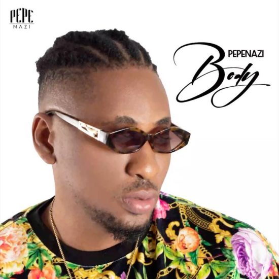 New Music: Pepenazi - Body | BellaNaija