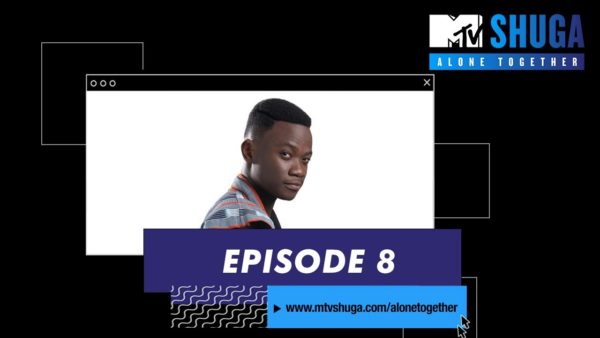 Another Exciting Episode of MTV Shuga’s “Alone Together” Mini-Series is ...