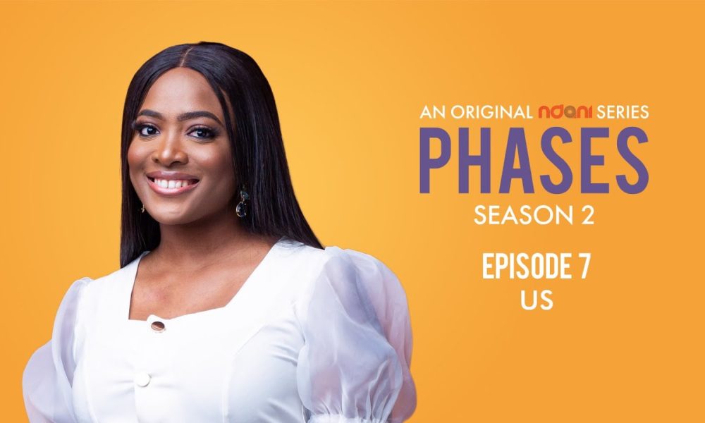Don’t Miss Episode 7 (Us) of Ndani TV's "Phases" Season 2 | BellaNaija