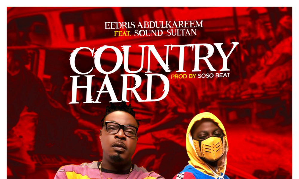 New Music: Eedris Abdulkareem feat. Sound Sultan - Country Hard ...