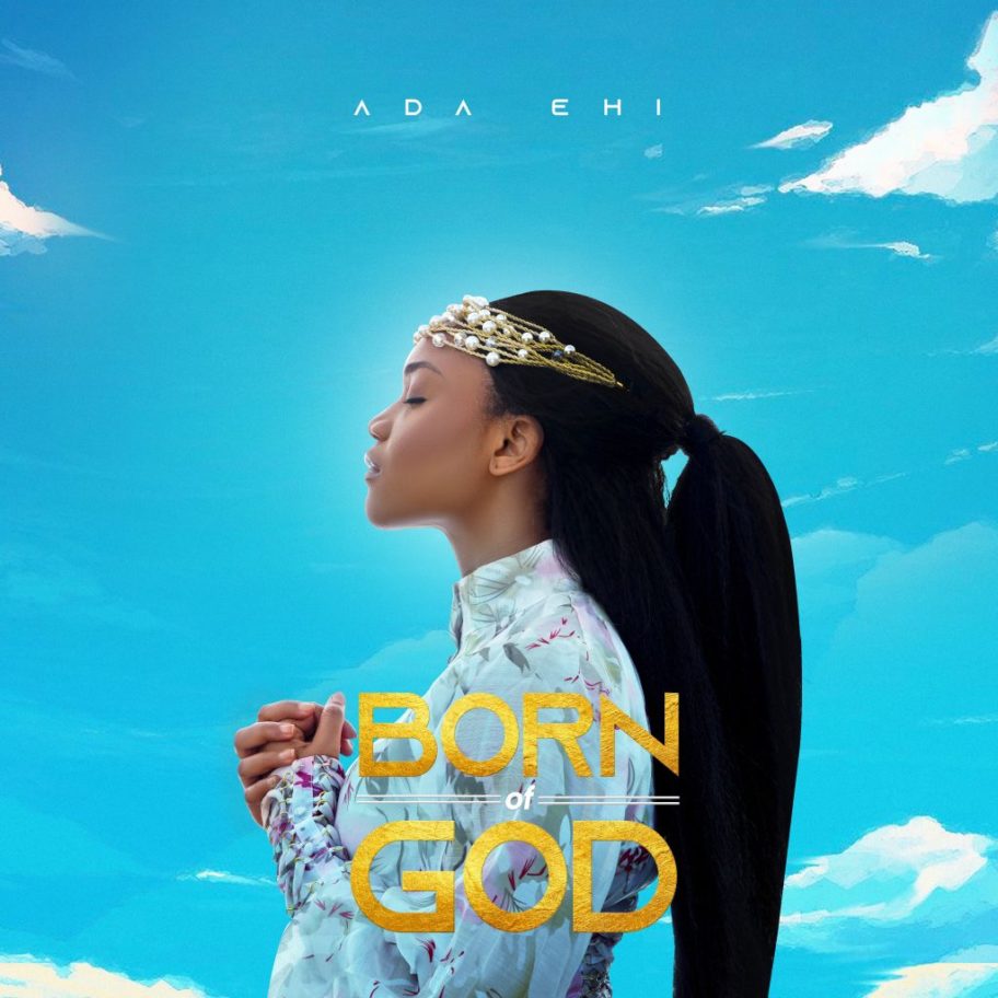 Ada Ehi's Album "Born Of God" is a Message of Faith, Hope & Love ...