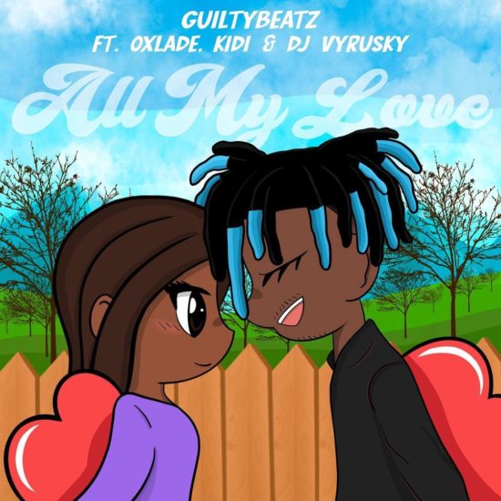 New Music: GuiltyBeatz feat. Oxlade, Kidi & DJ Vyrusky - All My Love ...