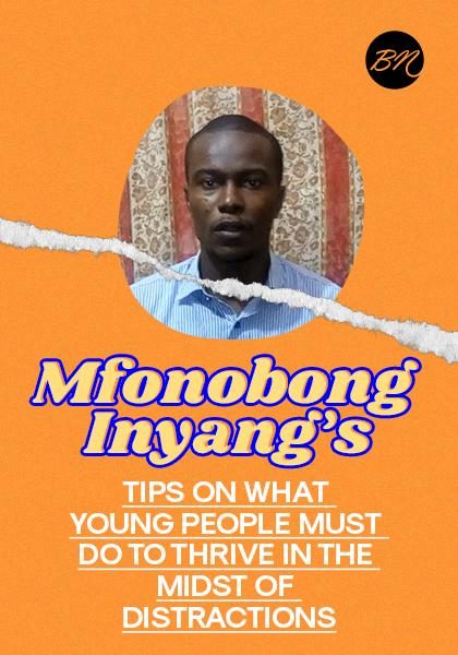 Mfonobong Inyang’s Tips to "Thrive Amid Distractions of this Day & Age ...