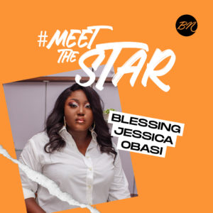 #BNMeetTheStar: Get to Know More About Blessing Jessica Obasi & Her ...