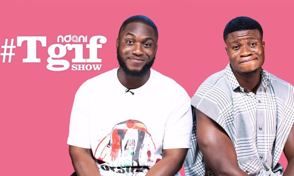 Zicsaloma & Steve Chuks will Crack You Up in this Episode of Ndani TGIF ...