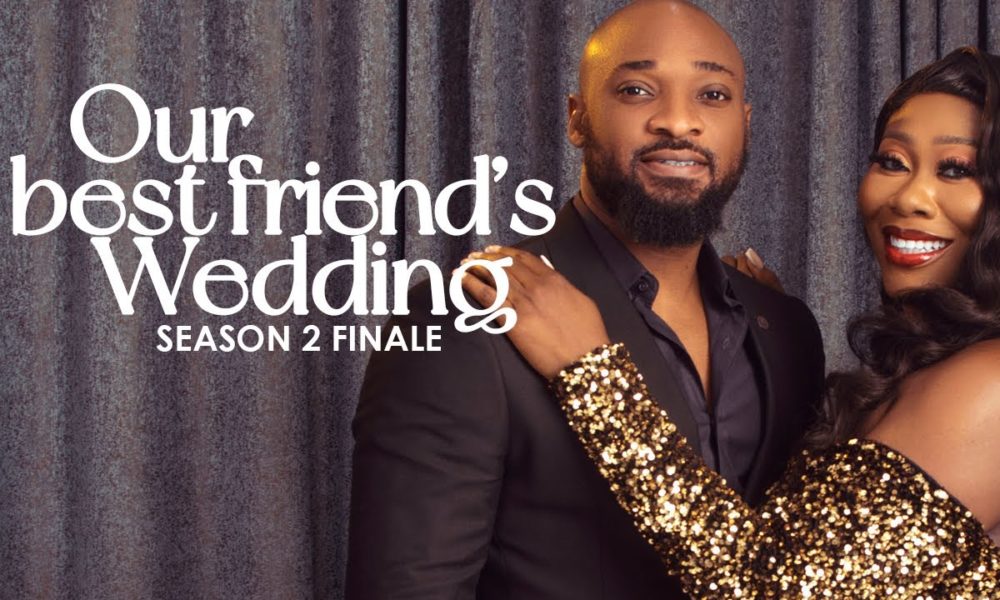 Don't Miss the Season Finale of “Our Best Friend’s Wedding” | BellaNaija