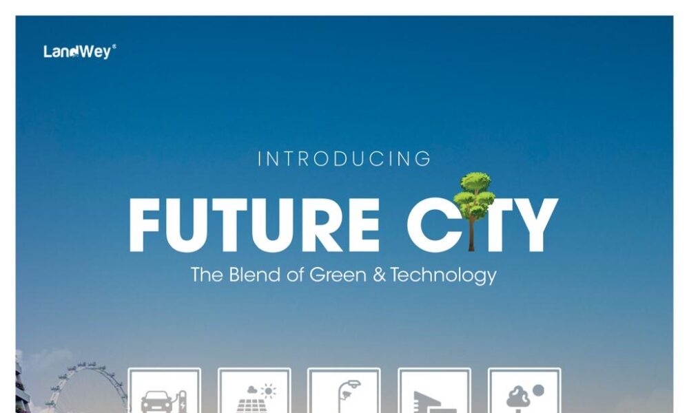 LandWey introduces the Future City to create Sustainable Habitats in ...