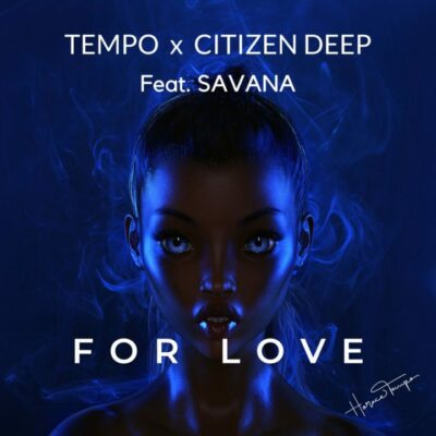 New Music: Tempo x Citizen Deep feat. Savana - For Love | BellaNaija