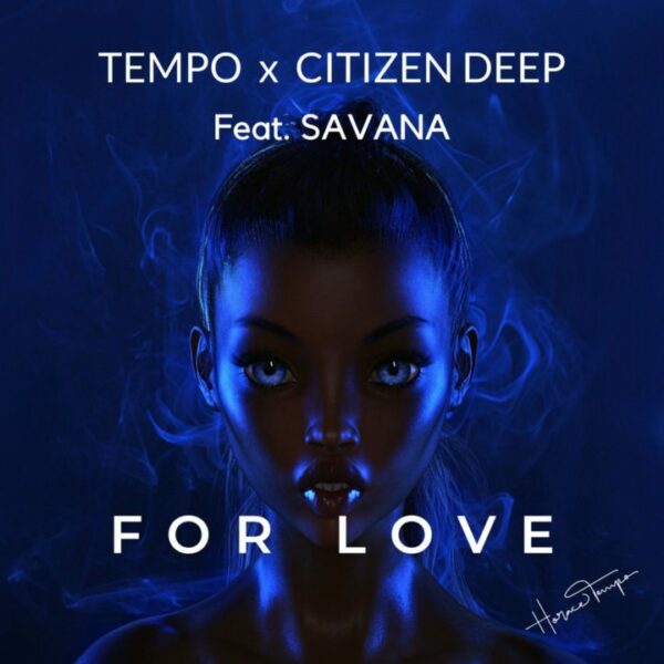 New Music: Tempo x Citizen Deep feat. Savana - For Love | BellaNaija