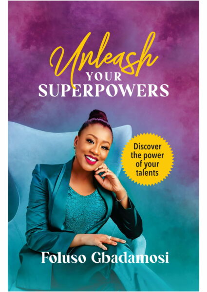 Foluso Gbadamosi’s 'Unleash your Superpowers' will Help You Maximise ...