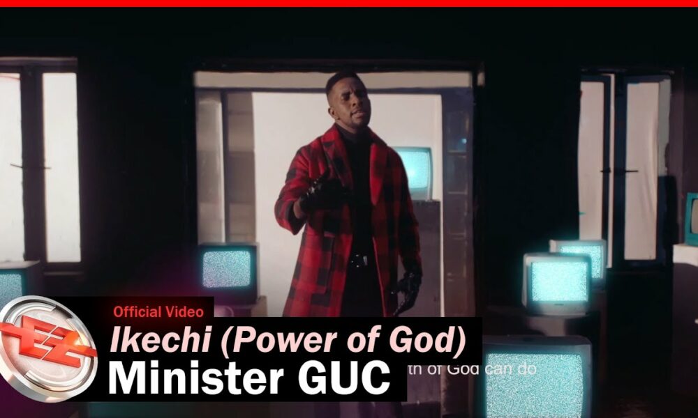 New Music + Video: Minister GUC — Ikechi (Power of God) | BellaNaija