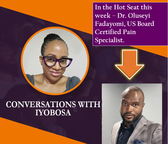 Conversations with Iyobosa: Dr. Fadayomi, a US Board-Certified Pain Specialist Joins In | BellaNaija