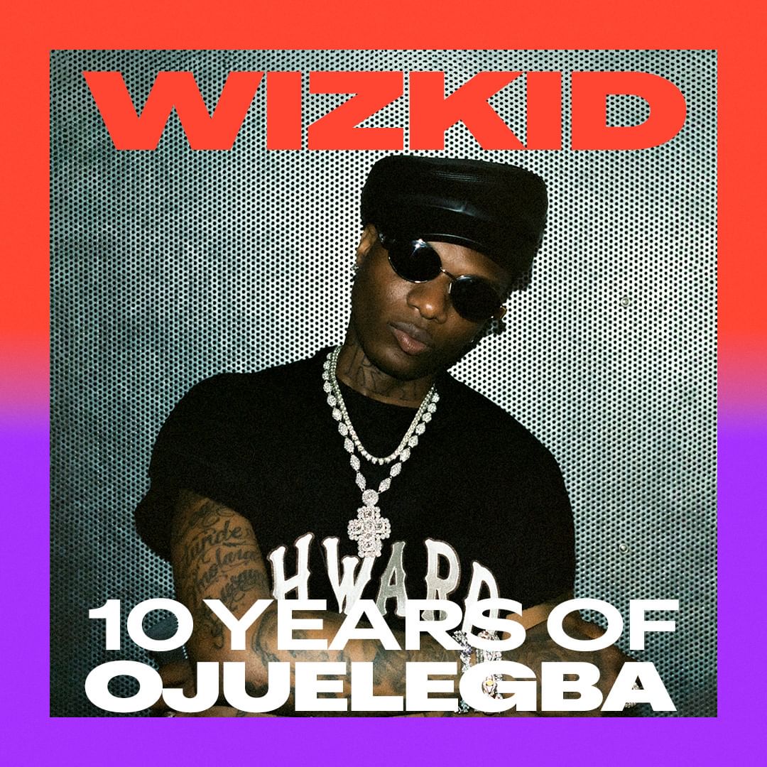 Spotify Africa Celebrates 10 Years of Wizkid's "Ojuelegba" with Special ...