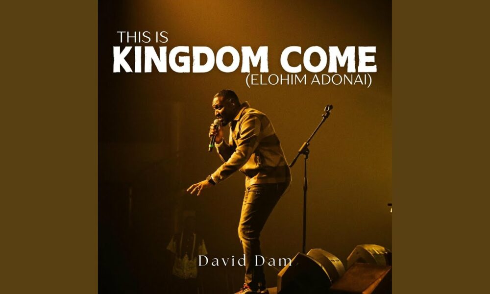 David Dam Proclaims God's Reign with "This Is Kingdom Come (Elohim ...